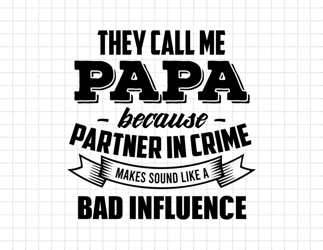 They Call Me Papa Because Partner in Crime Bad Influence - Etsy
