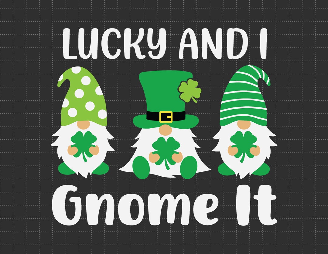 Lucky and I Gnome It St Patrick's Day Svg, 4 Leaf Clover, Irish Svg ...