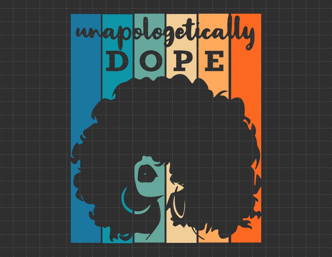 Unapologetically Dope Black Afro Black History Svg, Black Pride Svg ...