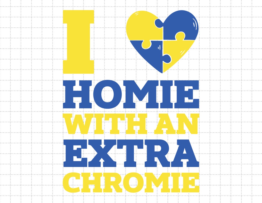 I Homie With A Extra Chromie Svg, Down Trisomy 21, We Wear Blue and ...