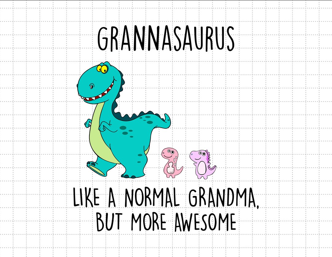 Grannasaurus Like A Normal Grandma but More Awesome Svg, Gifts for Mom ...