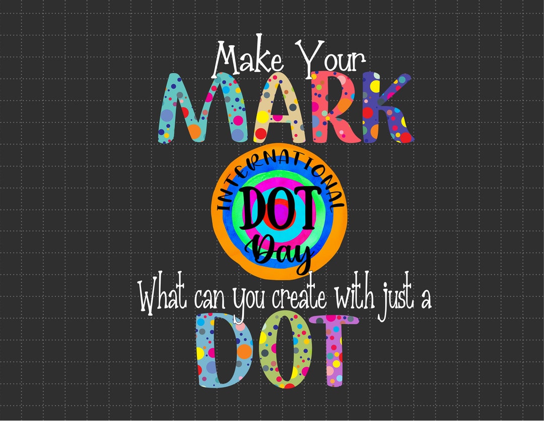 Make Your Mark Dot Day See Where It Takes You the Dot Png ...