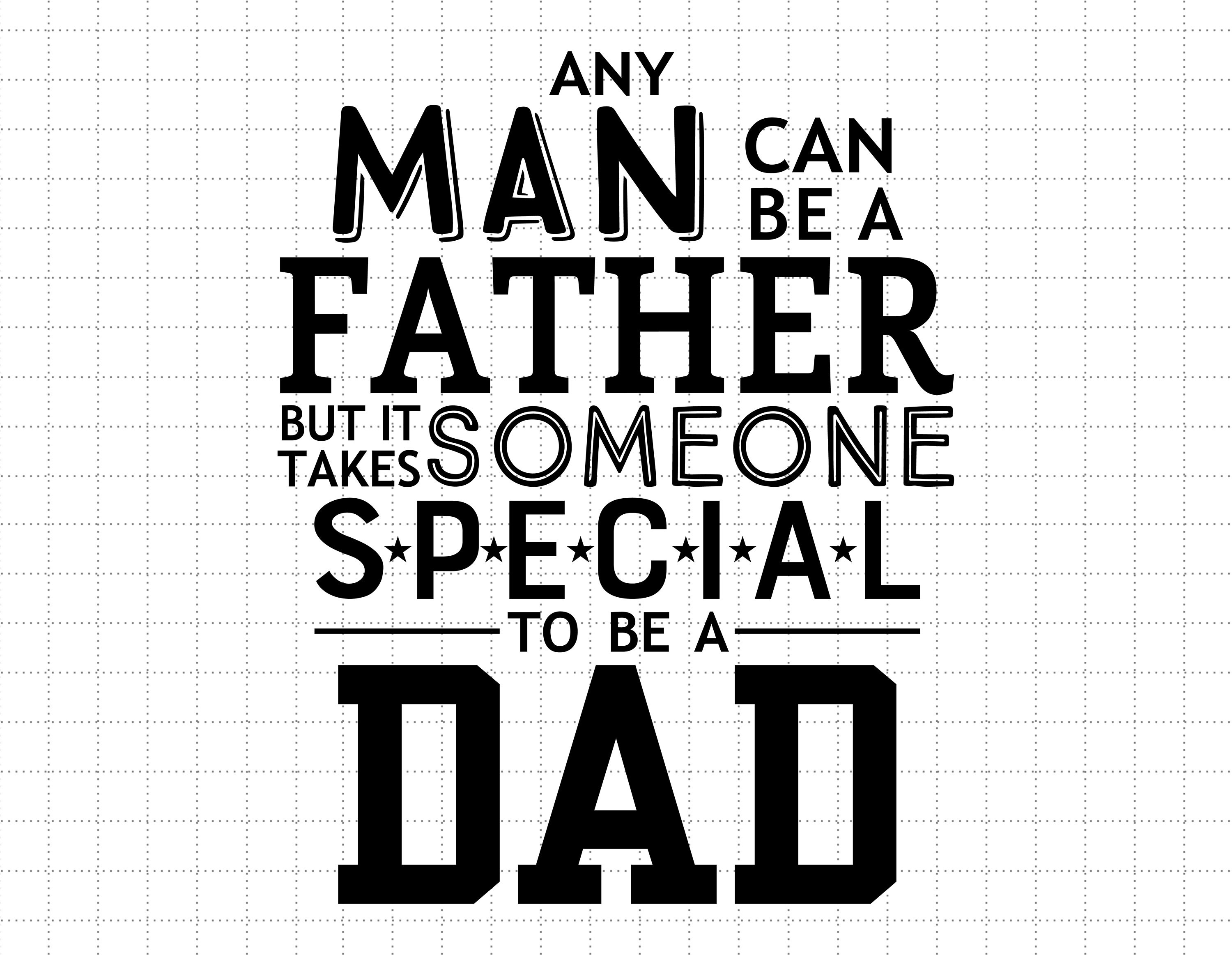 It Takes A Real Man To Be A Father
