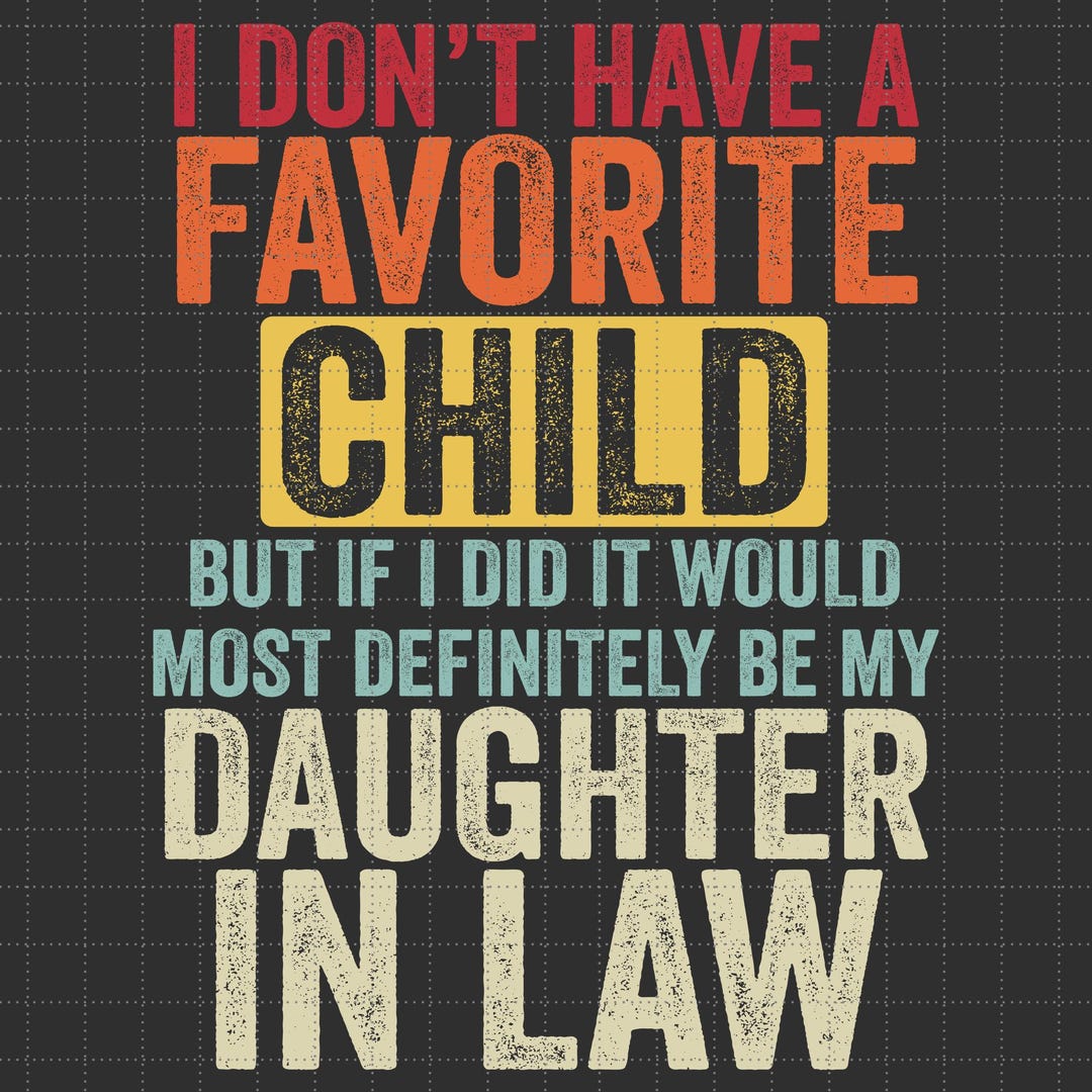 I Don't Have A Favorite Child but If I Did It Would Most Definitely Be ...