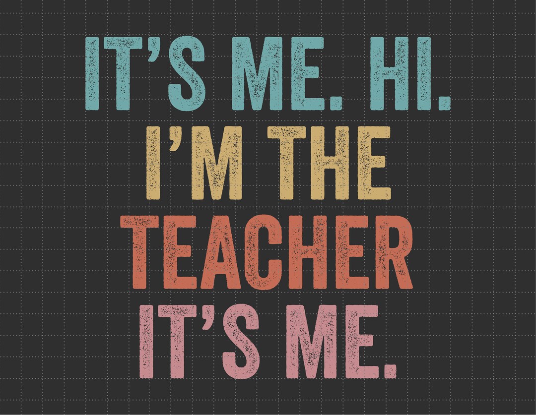It's Me Hi I'm the Teacher It's Me Png, Funny Teacher Png, Teacher Life ...