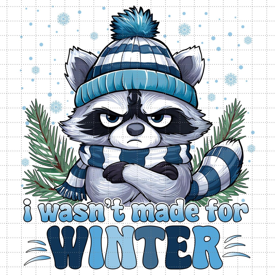 Cute Raccoon Freezing Season, I Wasn't Made for Winter PNG, Funny Feral ...