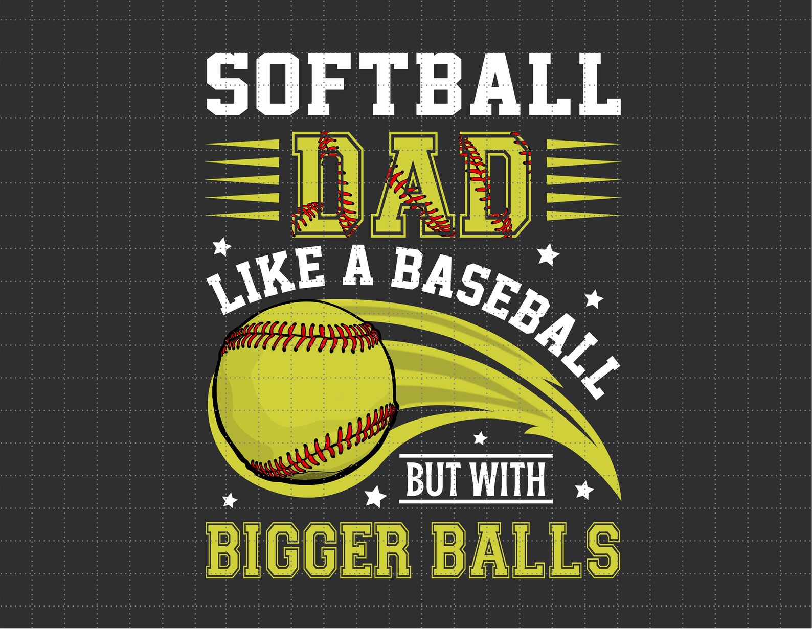 Softball Dad Like A Baseball Dad but With Bigger Balls Png, Softball ...