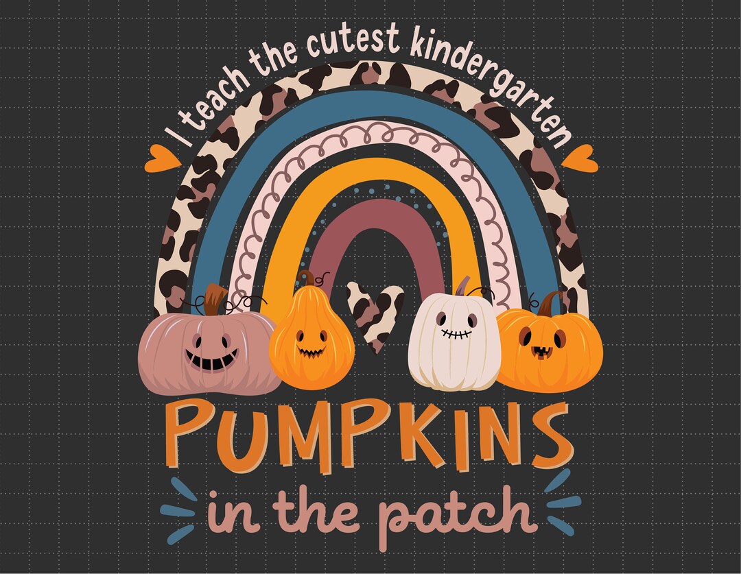 Rainbow I Teach the Cutest Kindergarten Pumpkins in the Patch Svg Png ...