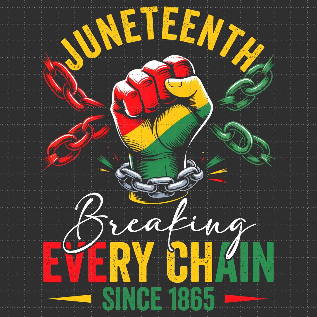 Juneteenth Breaking Every Chain Since 1865 Png, Juneteenth 1865 Png ...