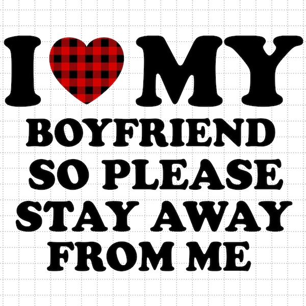 I Love My Girlfriend So Please Stay Away From Me Etsy 