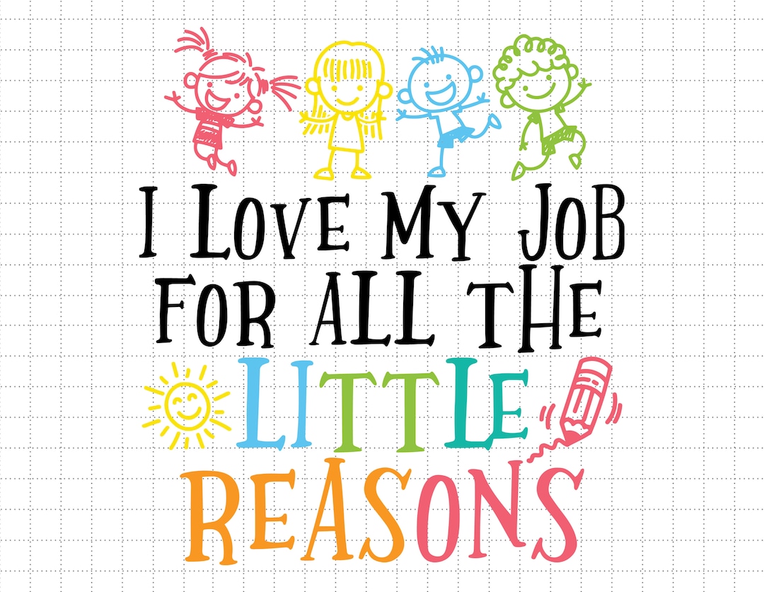 I Love My Job for All the Little Reasons Svg, Teacher Quote Svg, School ...