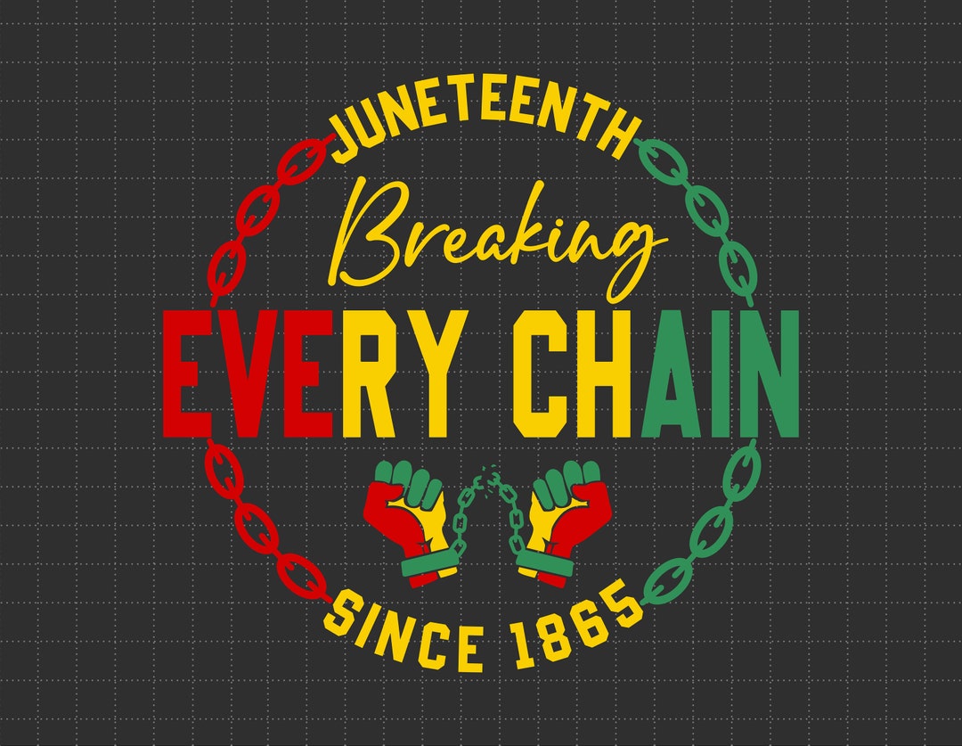 Juneteenth Breaking Every Chain Since 1865 Black History African ...