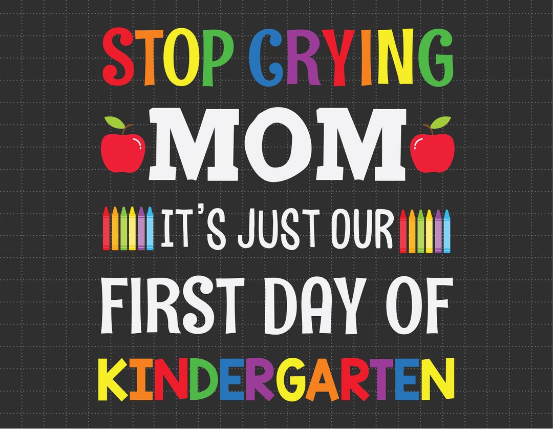 Stop Crying Mom It's Just Our First Day of Kindergarten Svg, Education ...