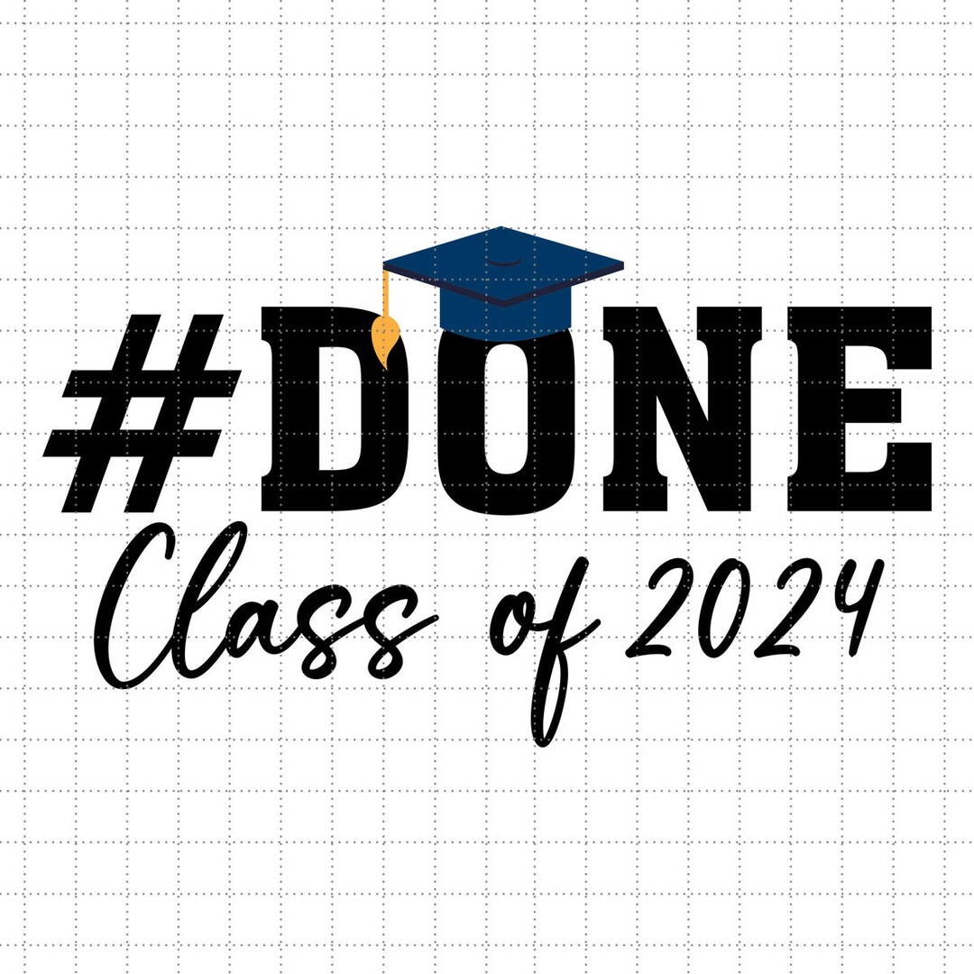 Done Class of 2024 Svg, Graduation Svg, Proud Senior Svg, Class of 2024 ...