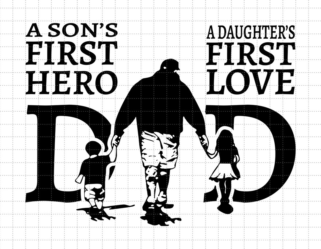 Fathers Day Svg A Sons First Hero A Daughters First Love Fathers Day