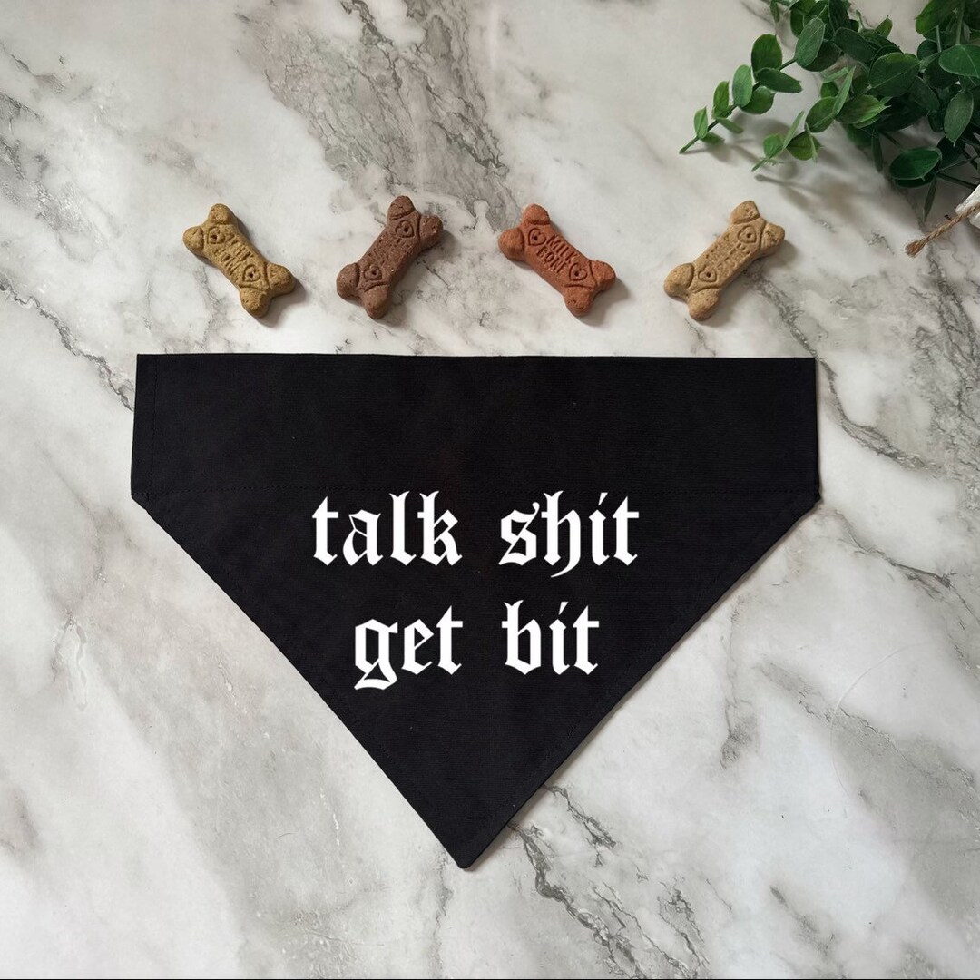 Talk Shit, Get Bit-over the Collar Dog Bandana- Funny Dog Bandana- Cat ...