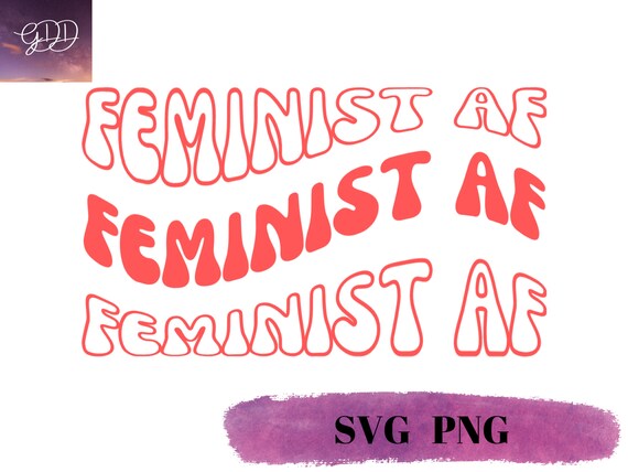 Feminist Af Svg Feminist Svg Quote Svg Girl Power Svg Etsy