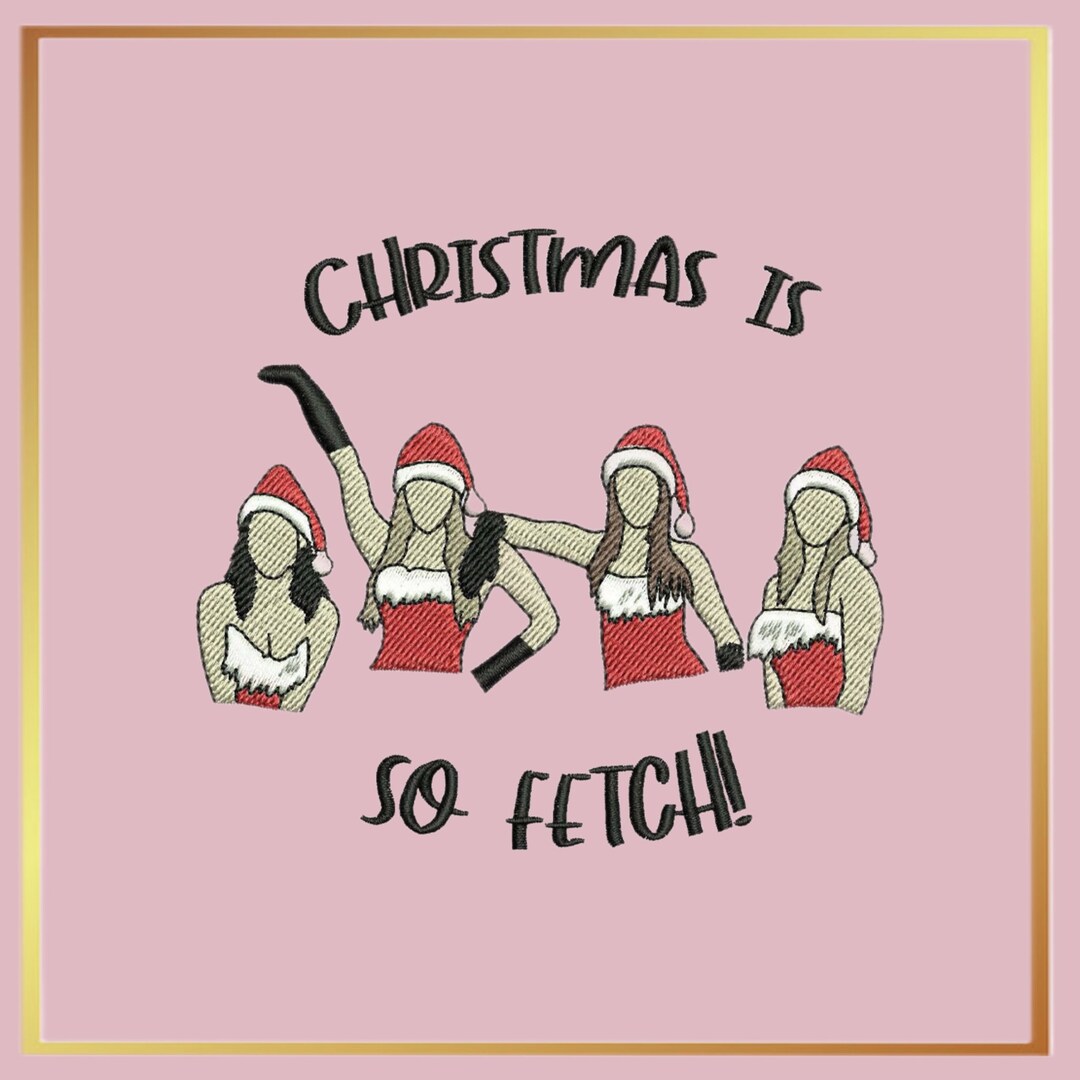 Christmas is so Fetch Embroidery Design File / Christmas Mean Girl ...