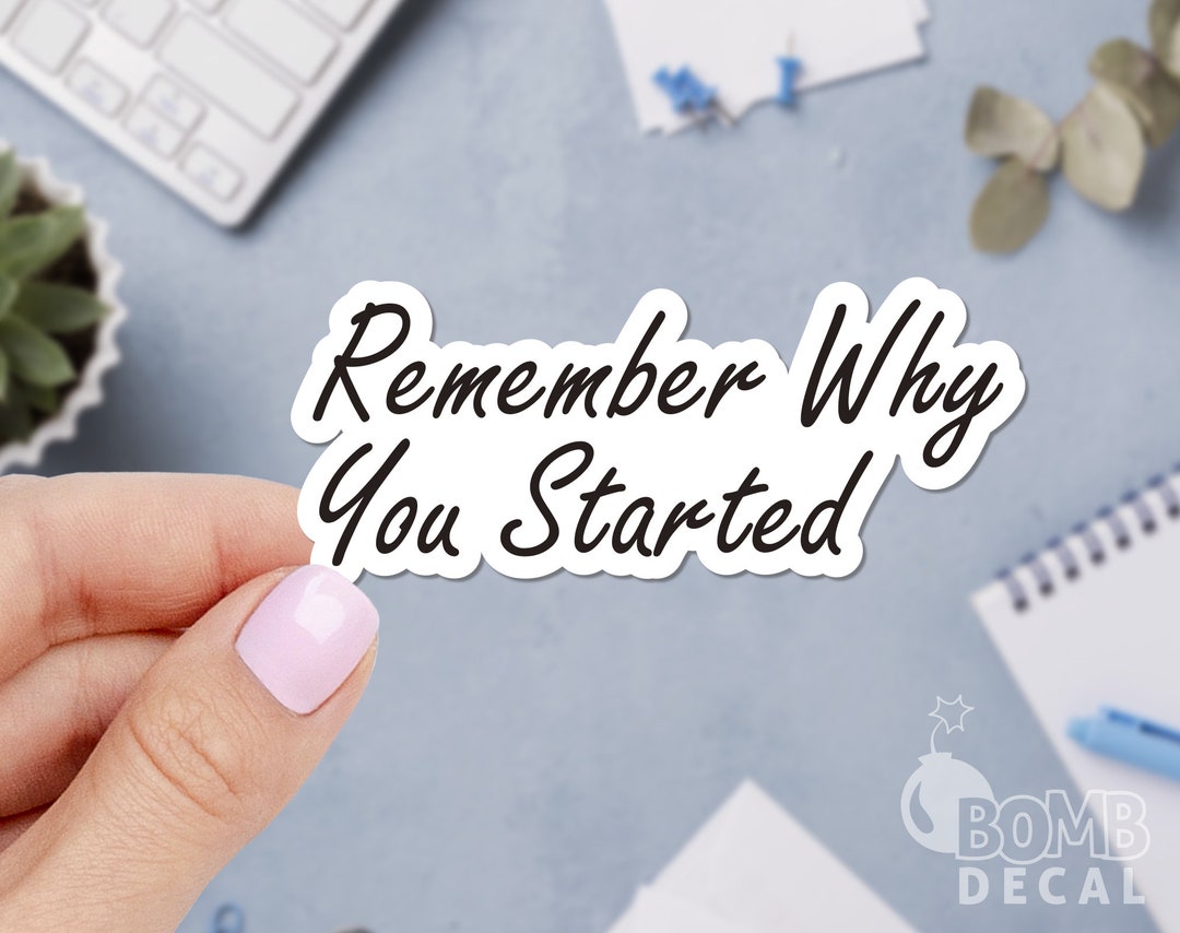 Remember Why You Started Sticker, Motivational Sticker, Inspiring ...