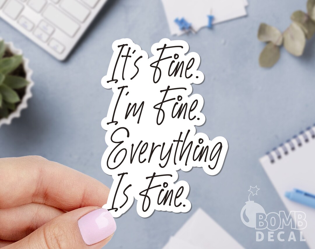 It's Fine. I'm Fine. Everything is Fine. Sticker, Fine Sticker ...