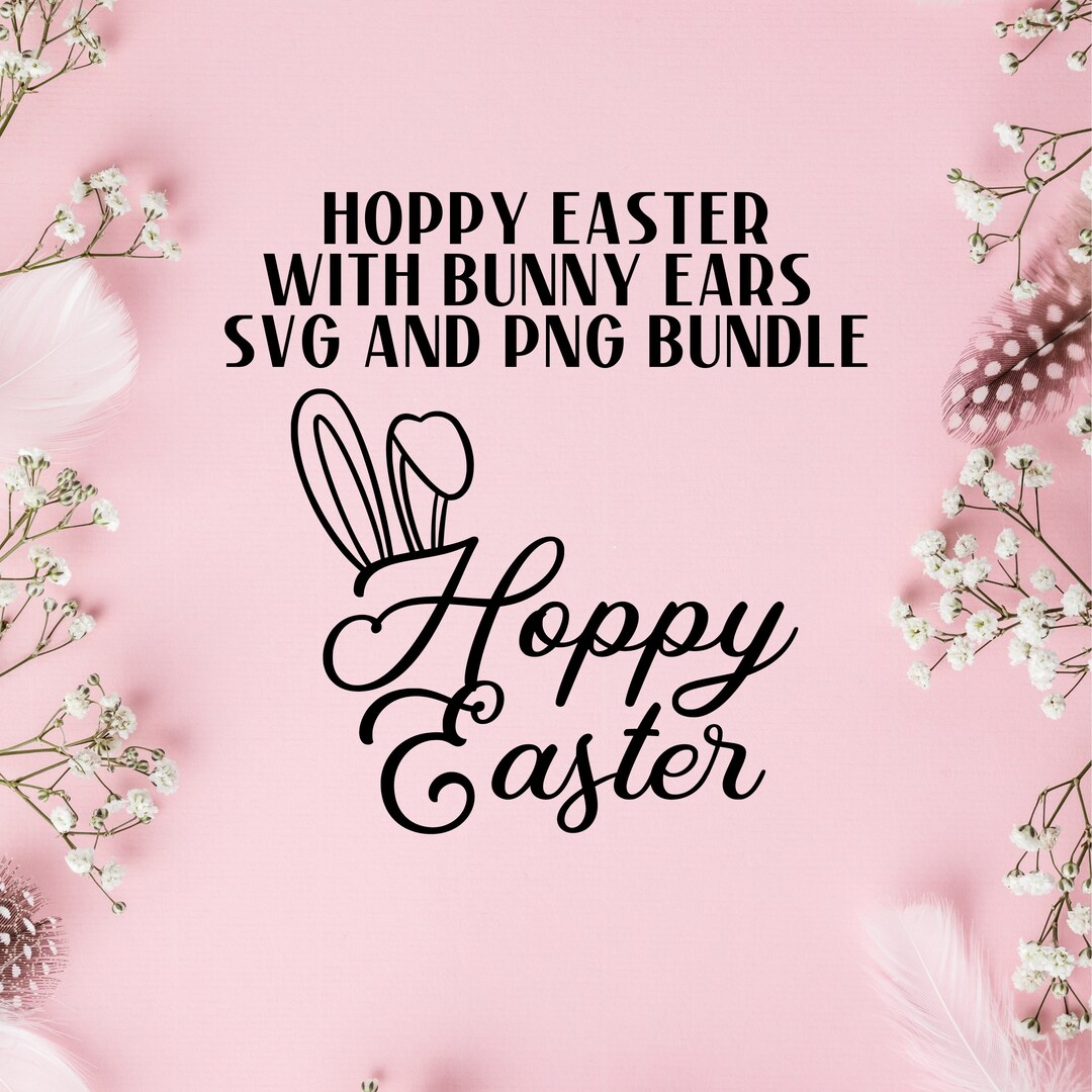 Hoppy Easter Text With Bunny Ears, SVG and PNG Digital Download Bundle ...