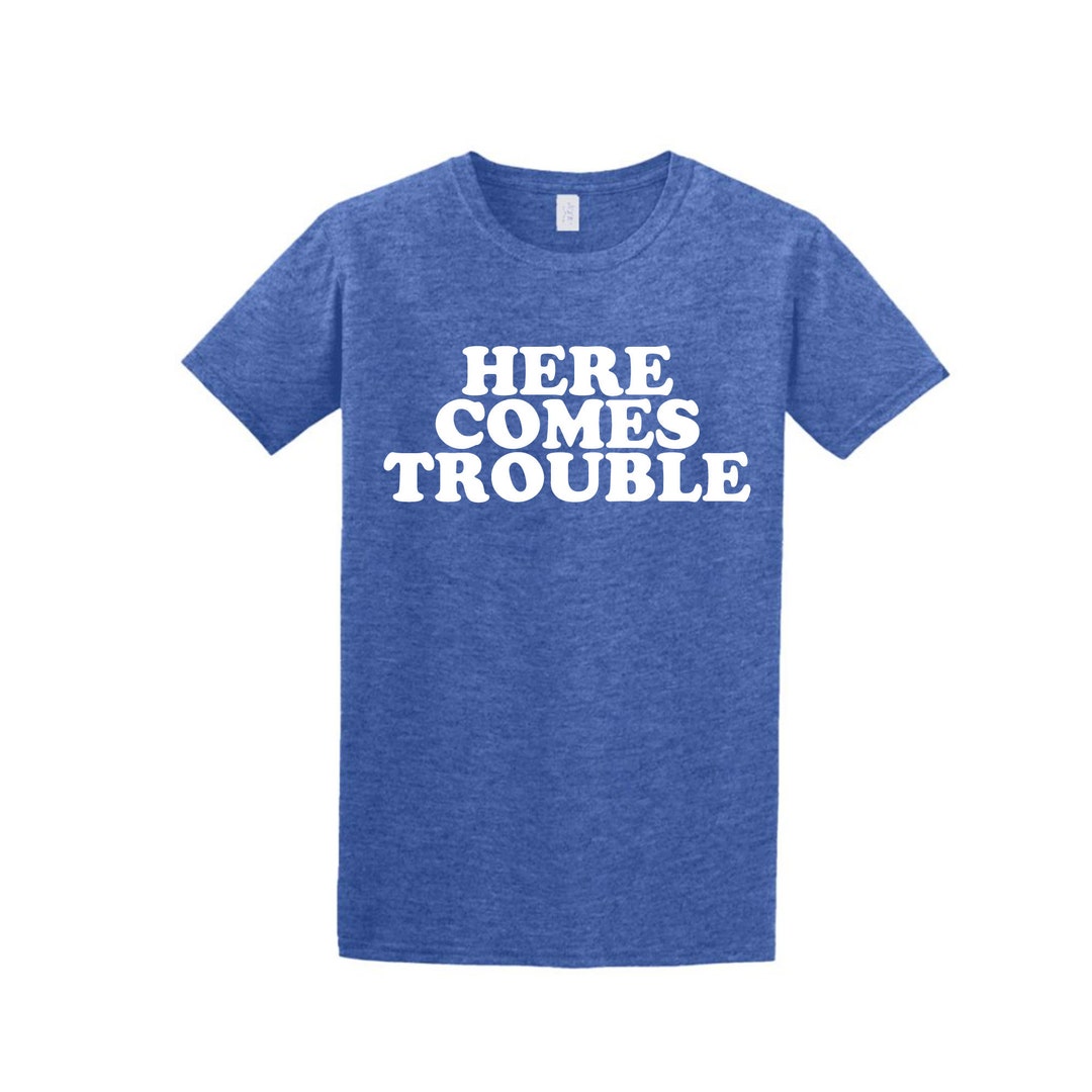 Here Comes Trouble T-shirt - Etsy