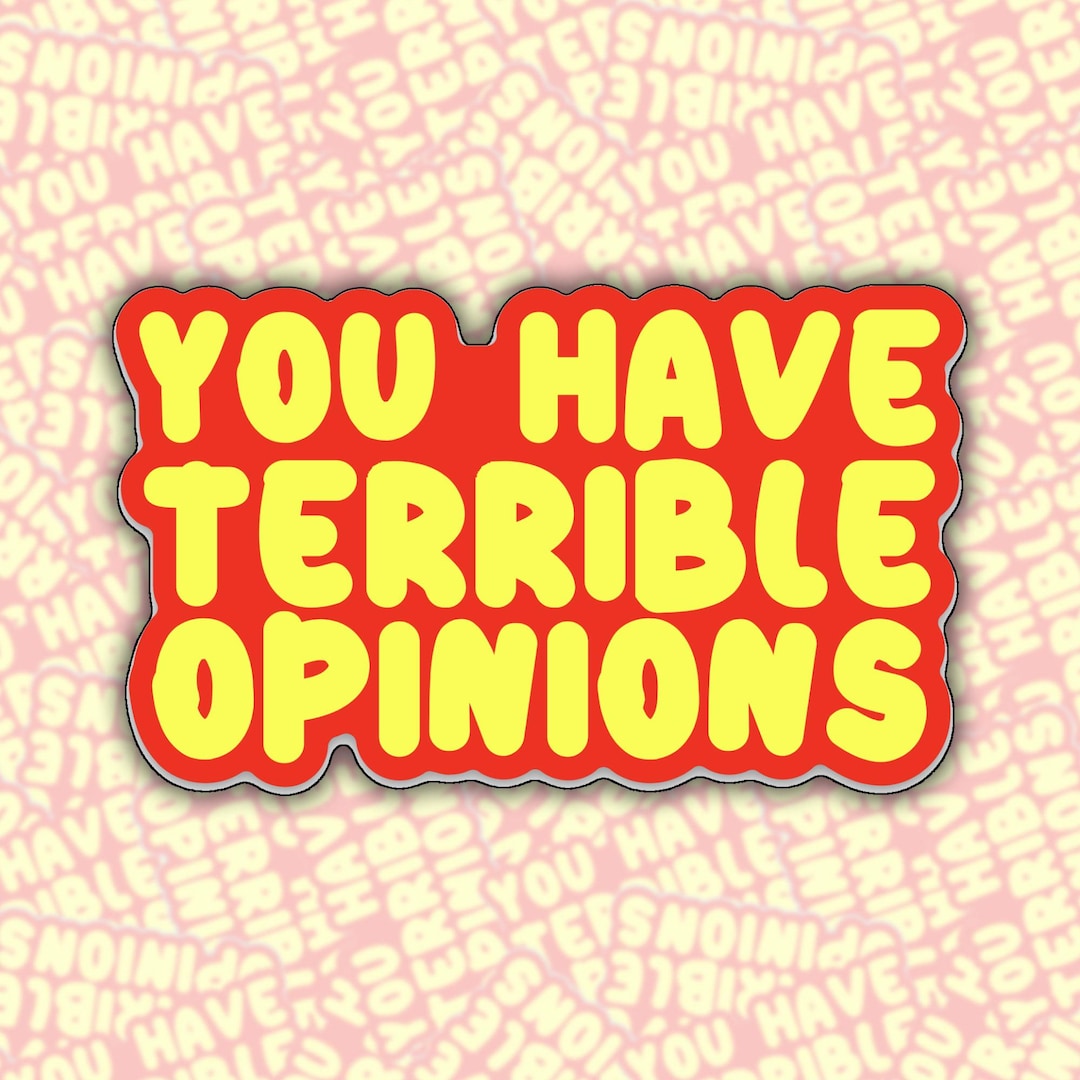 You Have Terrible Opinions Sticker - Etsy