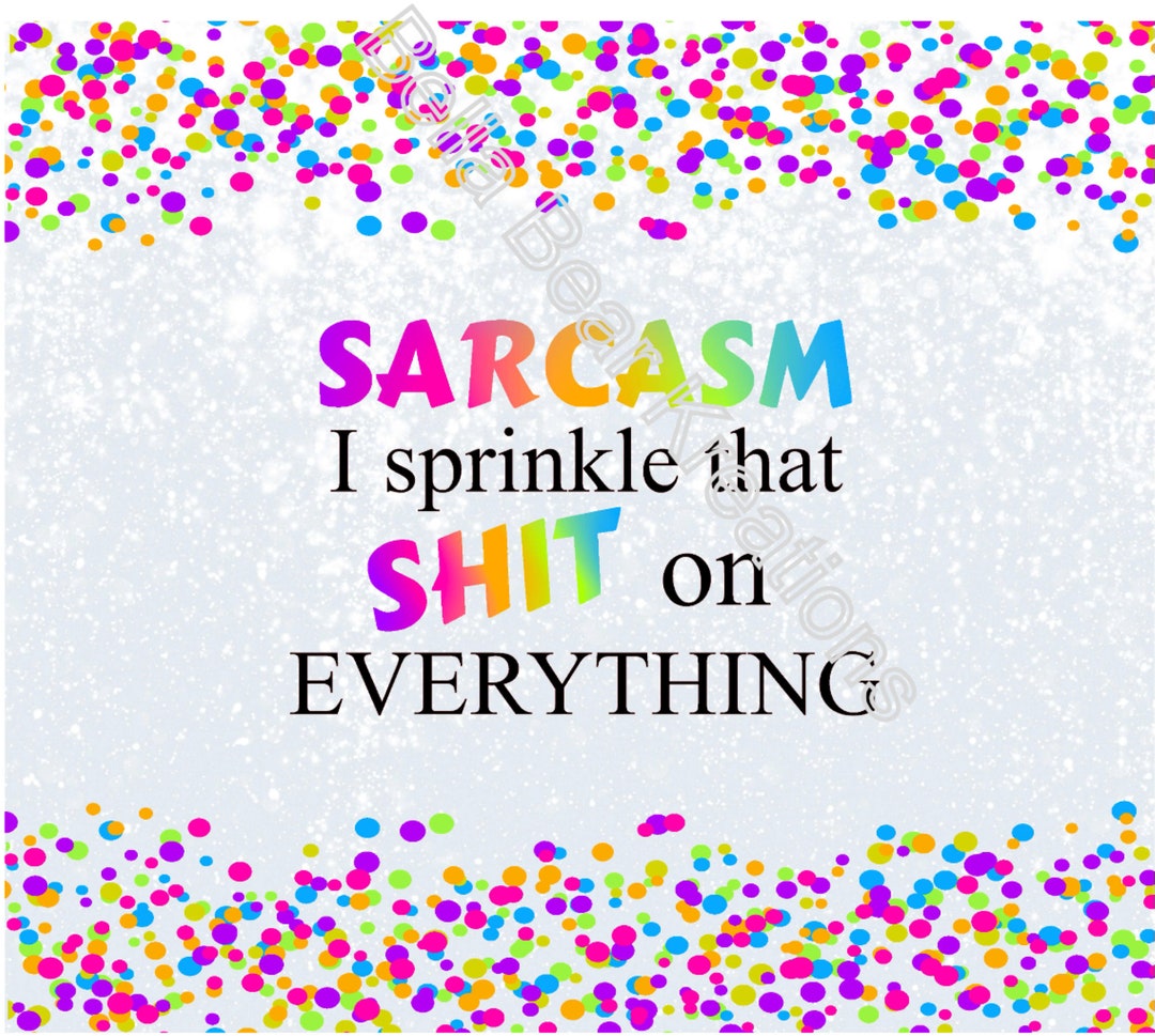 Sarcasm I Sprinkle That Shit on Everything Tumbler PNG, Sublimation ...