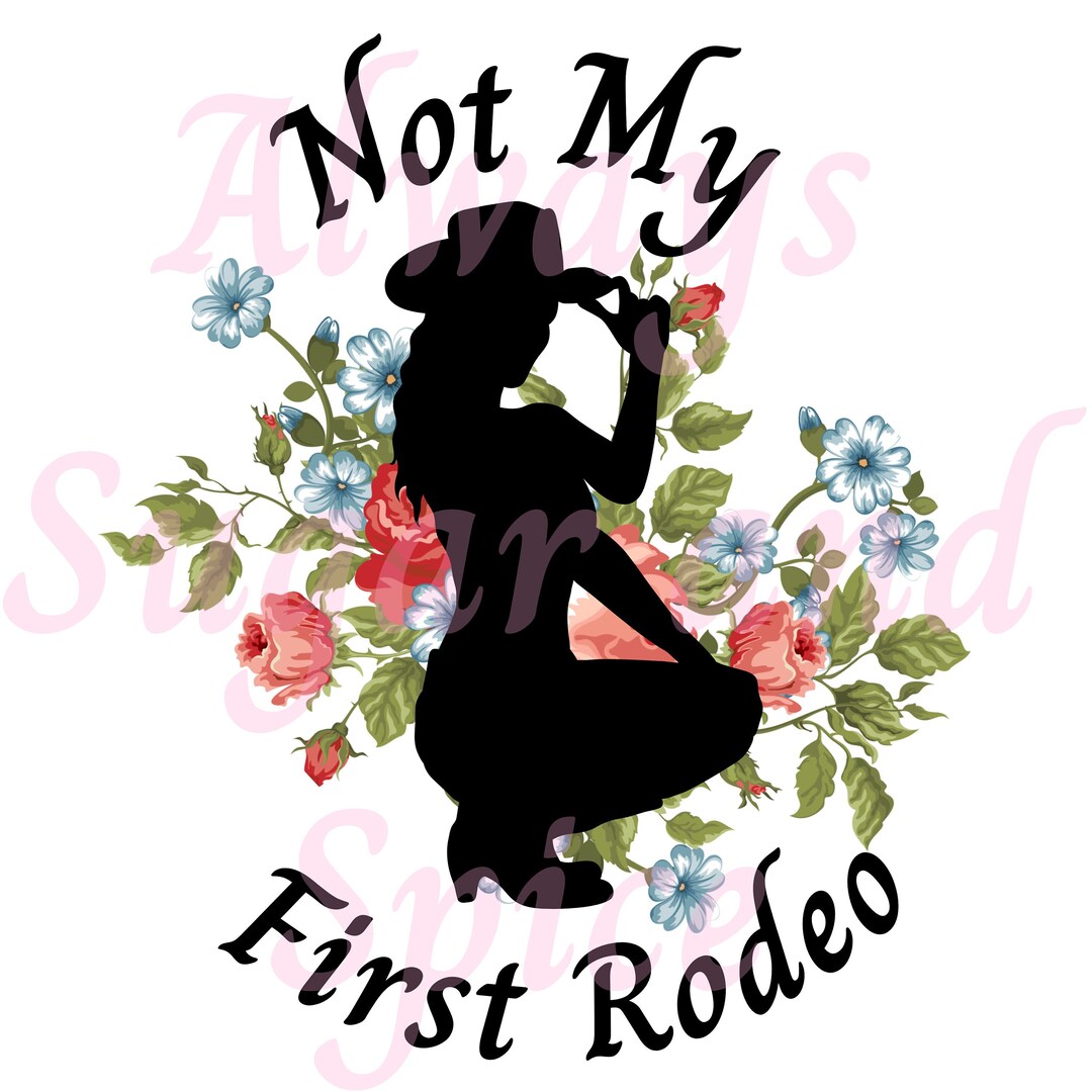 Not My First RODEO PNG Digital Sublimation Download Houston Rodeo Shirt ...