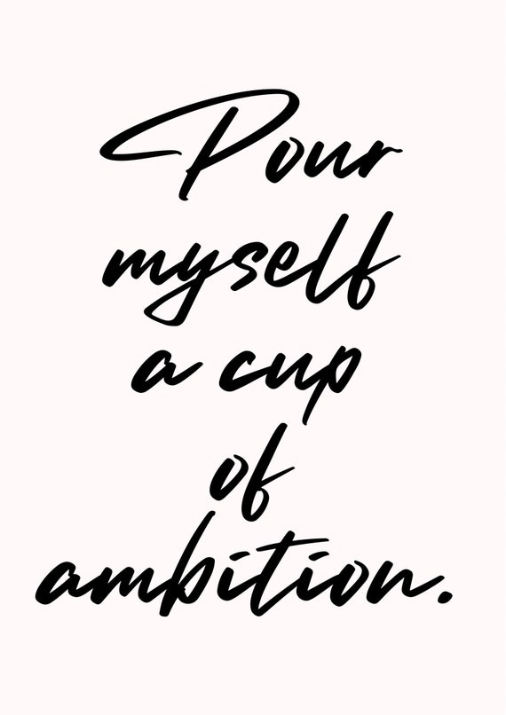 Prints Inspirational 9 to 5 Pour Myself A Cup Of Ambition Kitchen ...