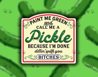 Well Paint Me Green and Call Me A Pickle Because I'm Done - Etsy