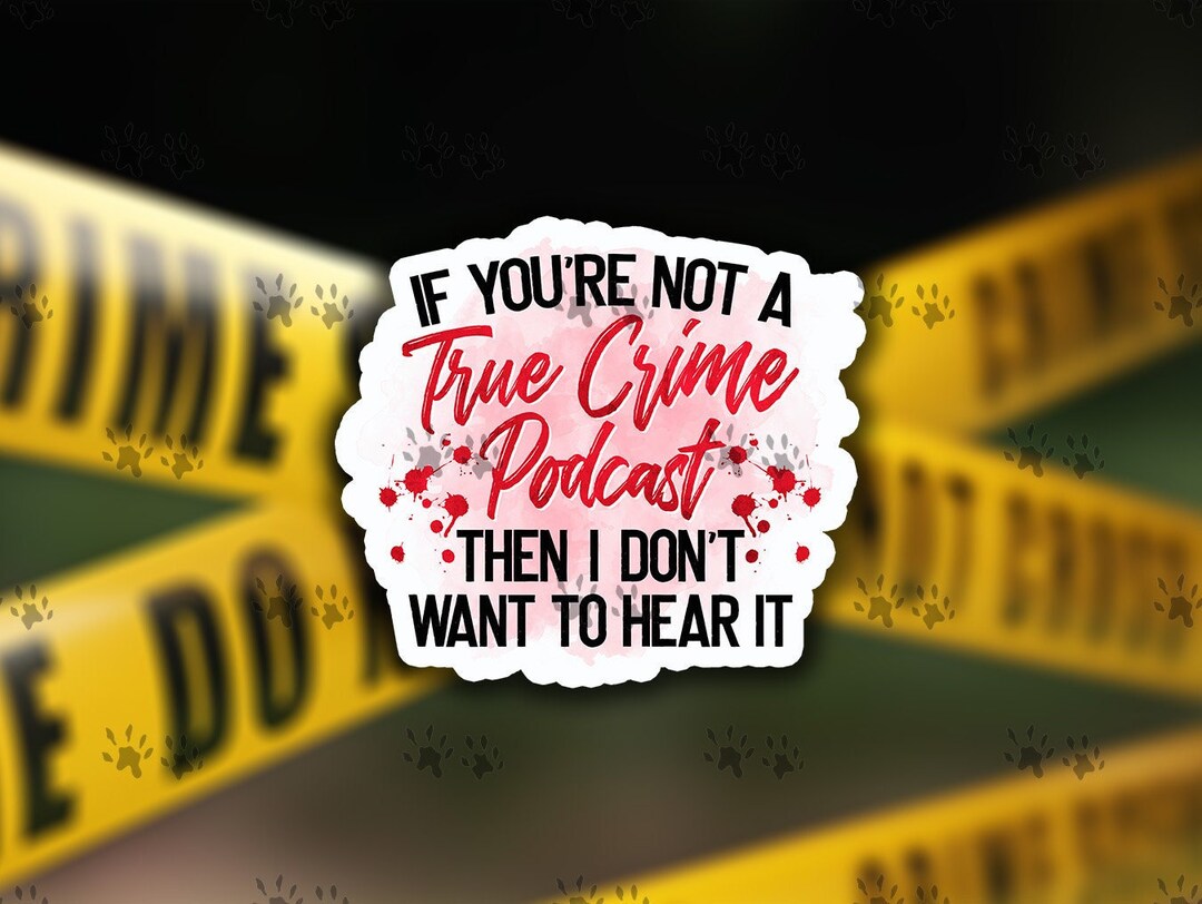 If You're Not a True Crime Podcast Sticker, Vinyl, True Crime, True ...