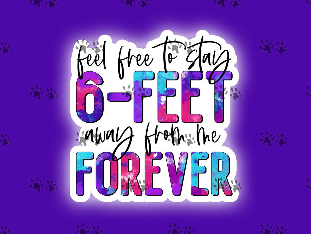 Feel Free to Stay 6 Feet Away From Me Forever Sticker, Introvert, Funny ...
