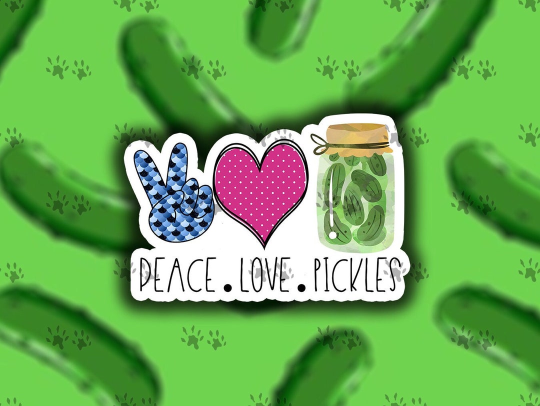 Peace, Love, and Pickles Sticker, Pickle Lover, Dill, Dill With It ...