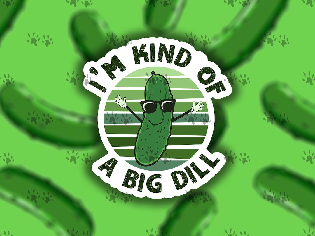 I'm Kind of a Big Dill Sticker, Gherkin, Pickle Lover, Dill, Dill With ...