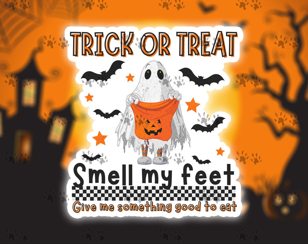 Trick or Treat, Smell My Feet Sticker, Funny Quotes, Humor, Ghost ...