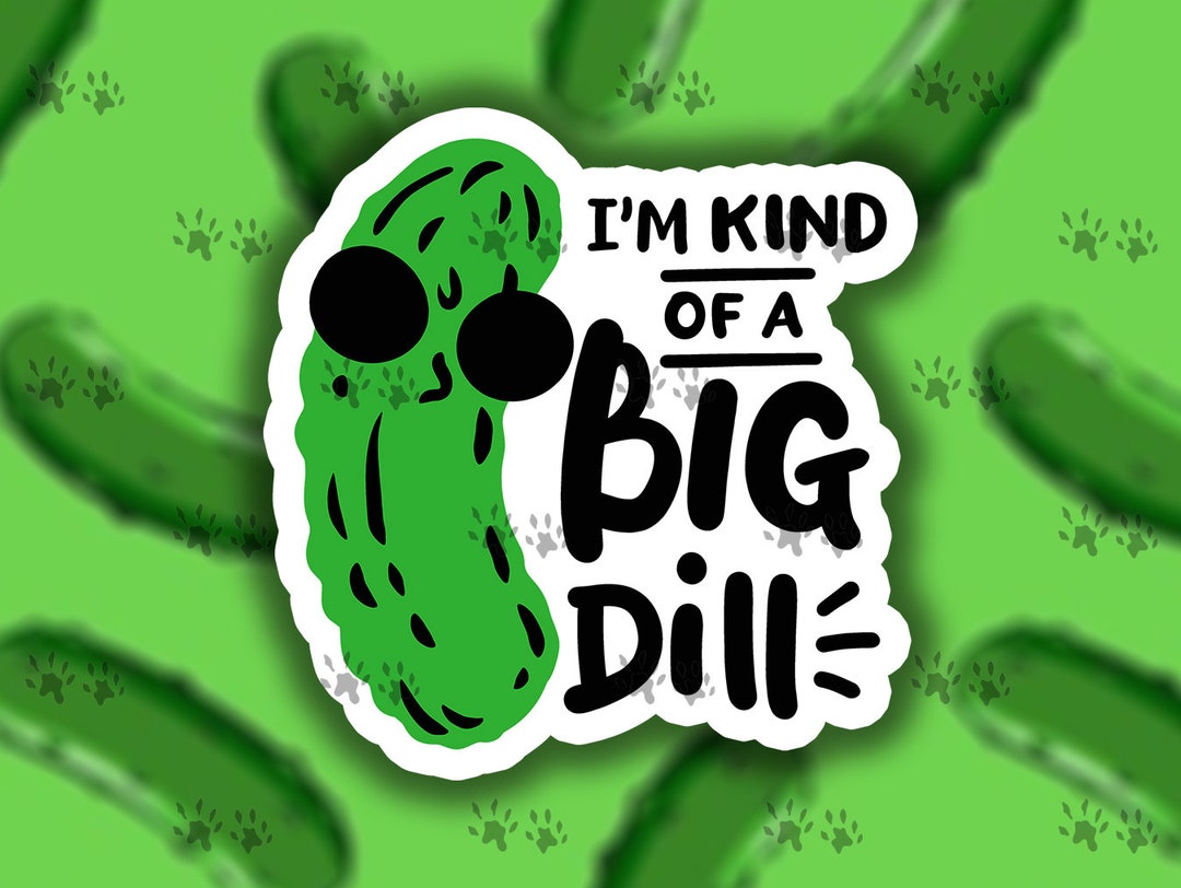 I'm Kind of a Big Dill Sticker, Gherkin, Pickle Lover, Dill, Dill With ...