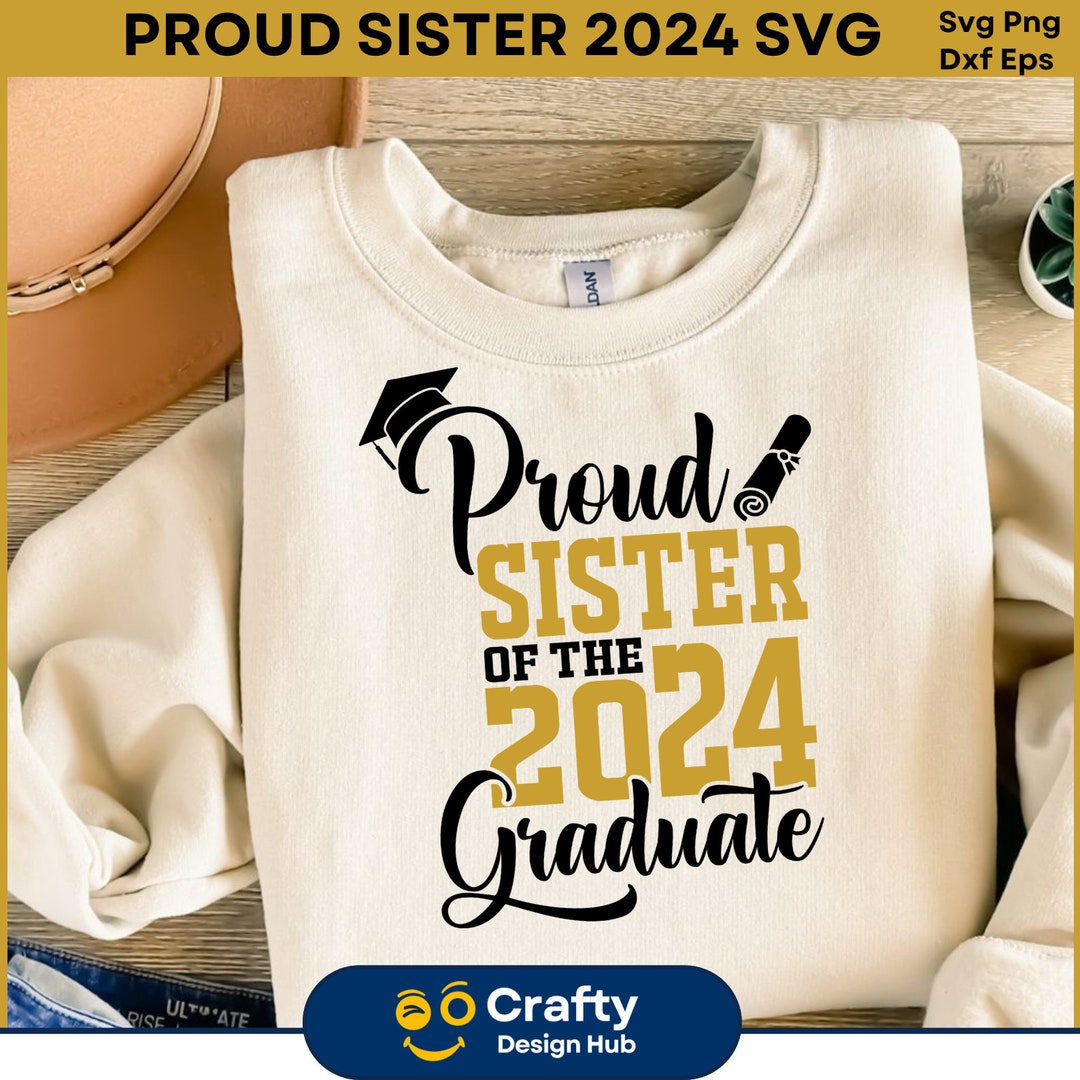 Proud Sister of a 2024 Graduate SVG, Class of 2024,graduation,sister ...