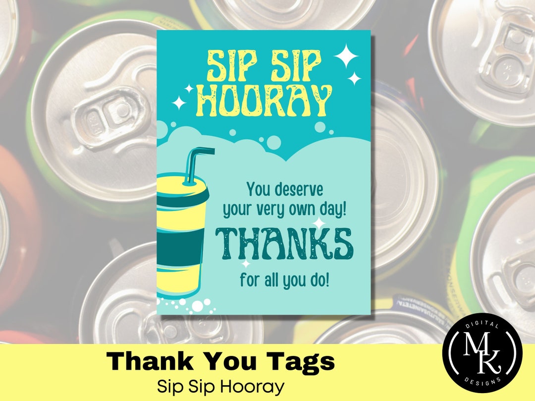 Sip Sip Hooray You Deserve Your Very Own Day, Drink Tag, Teacher ...