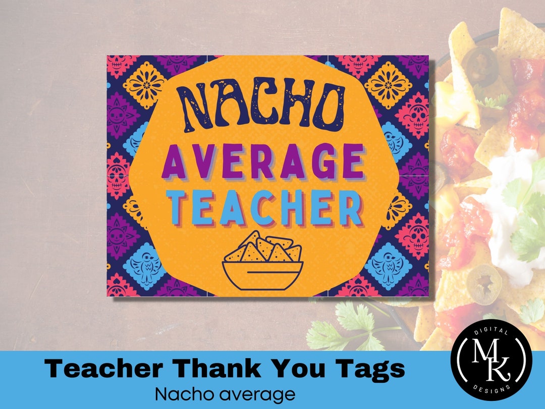 NACHO Average Teacher, Teacher Appreciation Treat Tags, Printables - Etsy