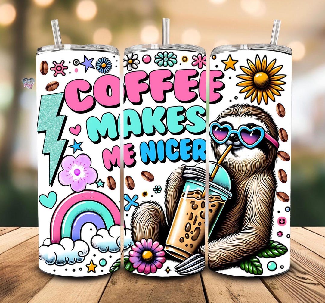 Coffee Makes Me Nicer Sloth Tumbler Wrap PNG Sarcastic Coffee 20 Oz ...