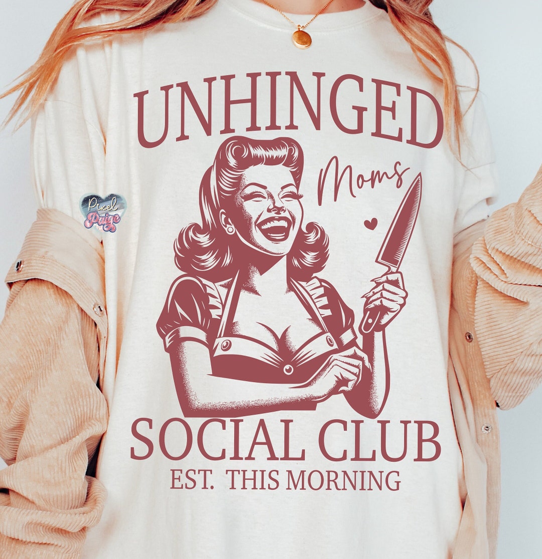 Unhinged Mom Social Club PNG Crazy Mama Shirt PNG Sarcastic Mom Group Shirts Overstimulated ...