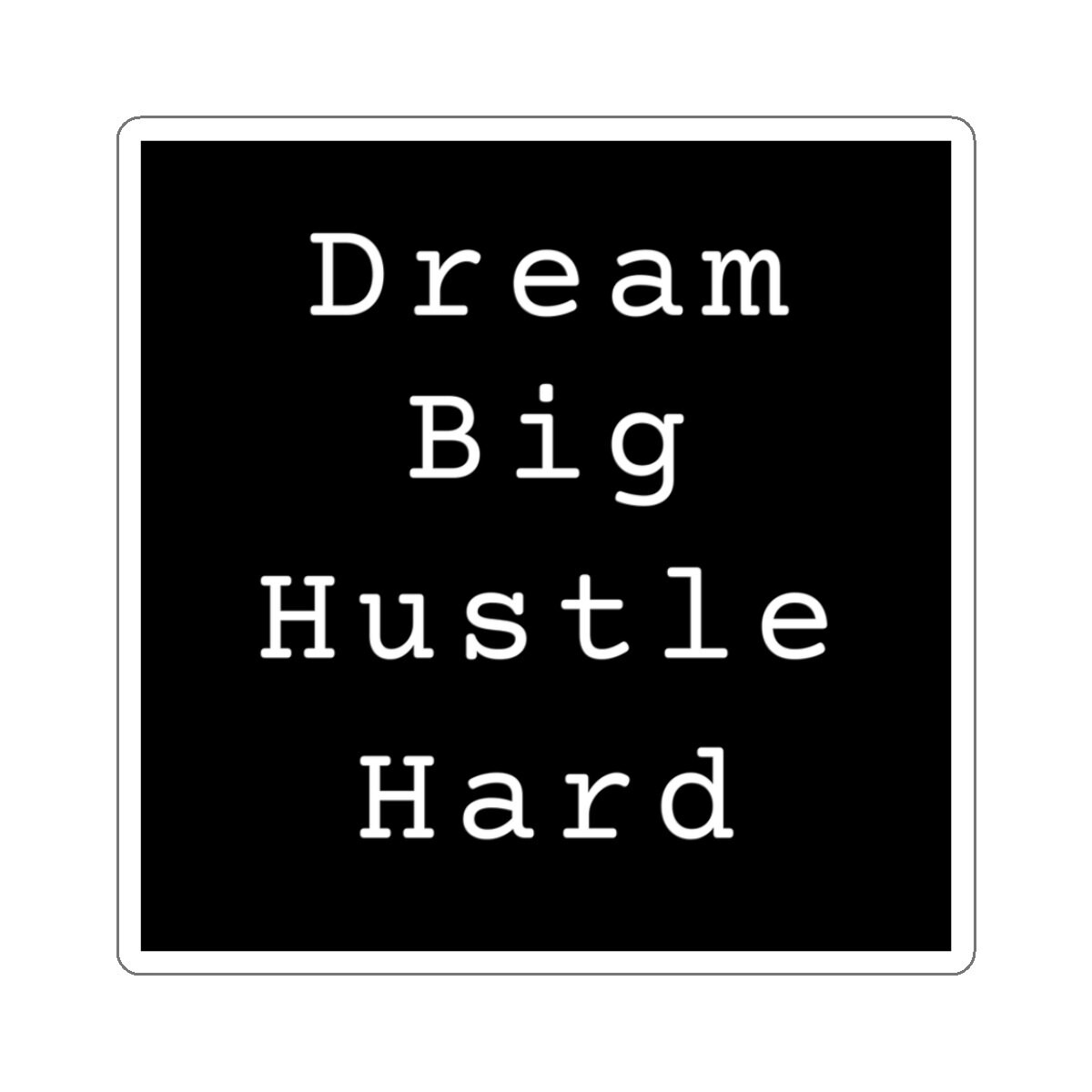Dream Big, Hustle Hard Kiss-cut Sticker Motivational Quote ...