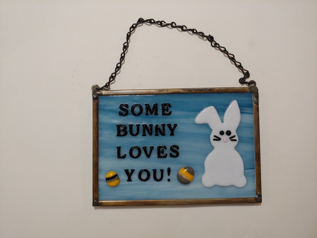 Fused Glass "some Bunny Loves You" Bunny-rabbit- Easter Wall or Window ...