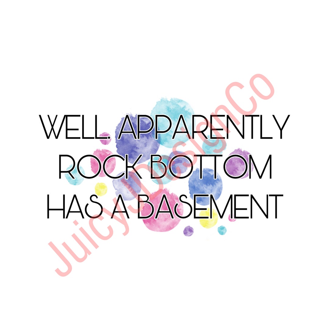 Rock Bottom Has a Basement Png - Etsy