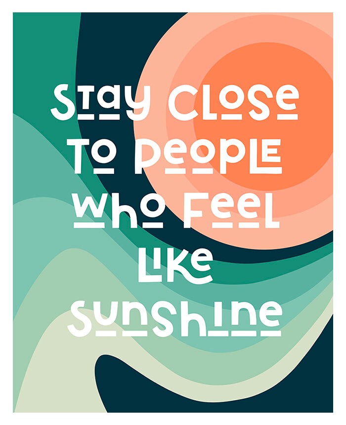 Stay Close to People Who Feel Like Sunshine Print, Friendship Art ...