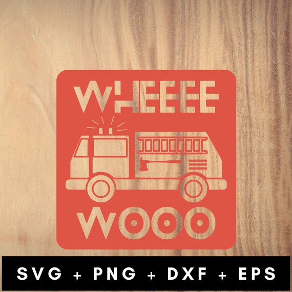 Firetruck Wheeee Wooo Svg Png Dxf Eps Firefighter Svg Fire | Etsy