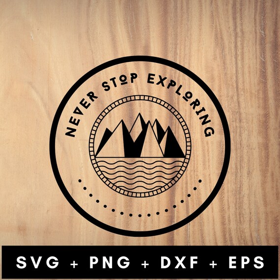 Never Stop Exploring Mountains Svg Png Eps Dxf Instant | Etsy
