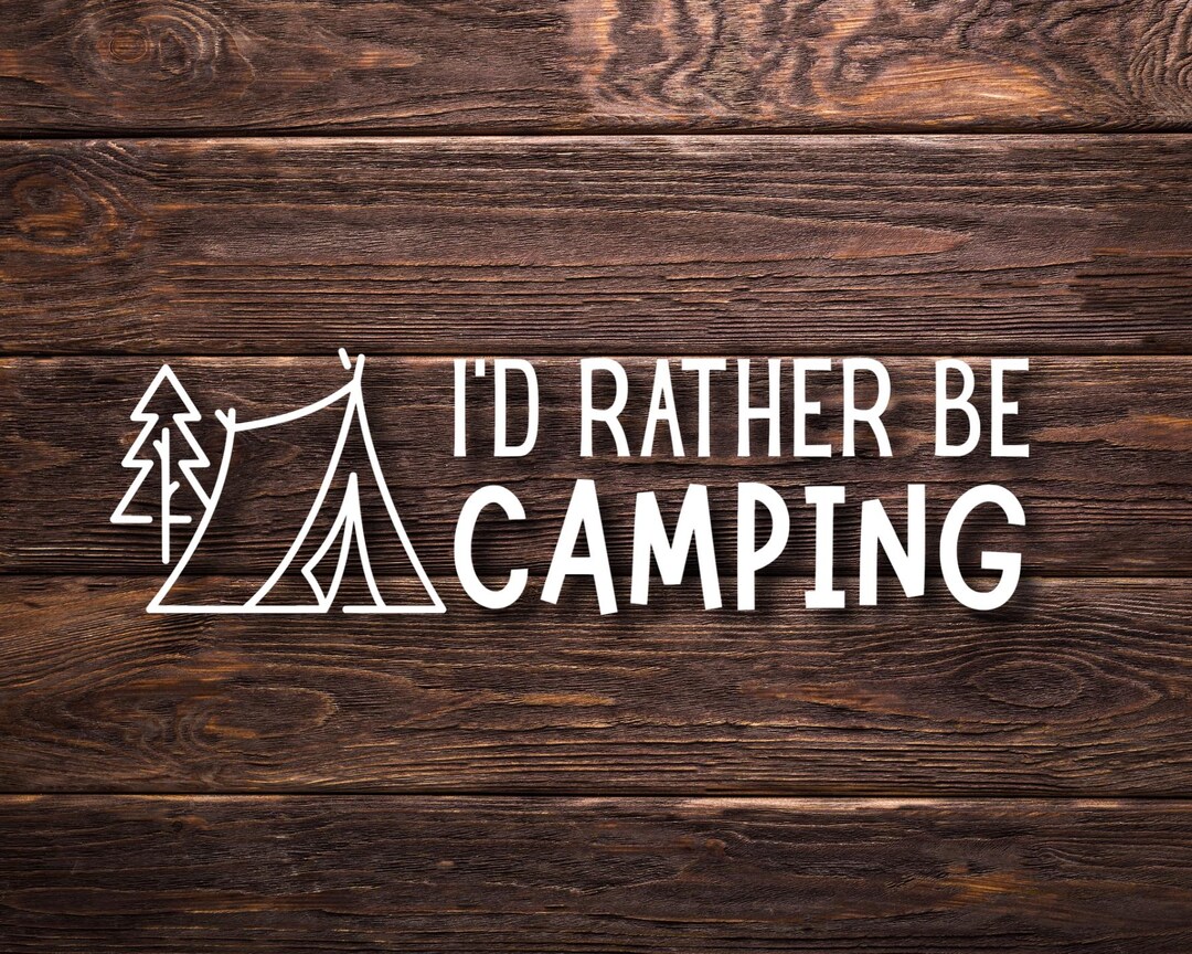 I'd Rather Be Camping Vinyl Decal: White Black Weather-resistant ...