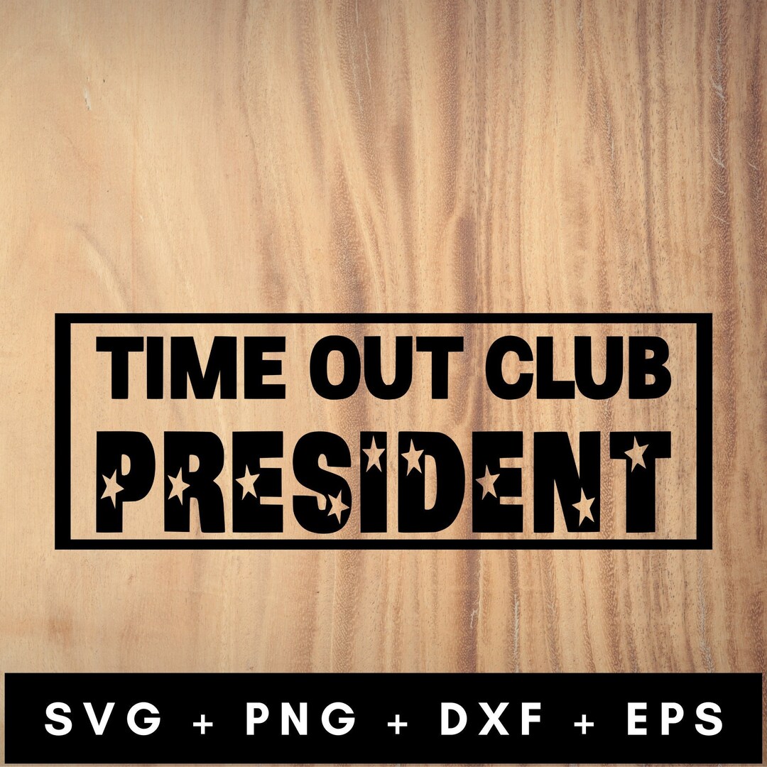 Time Out Club President Shirt Cut File Digital Download Svg, Png, Dxf ...